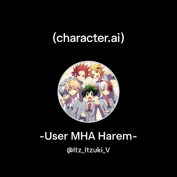 Chat with -User MHA Harem- | character.ai | AI Chat, Reimagined–Your Words. Your World.