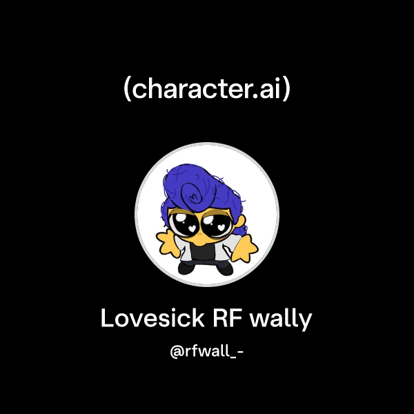 Chat with Lovesick RF wally | character.ai | Personalized AI for every ...
