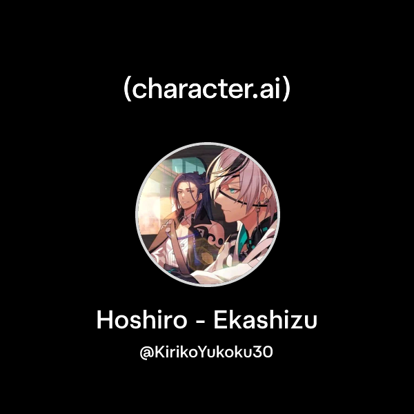 Chat with Hoshiro - Ekashizu | character.ai | AI Chat, Reimagined–Your ...