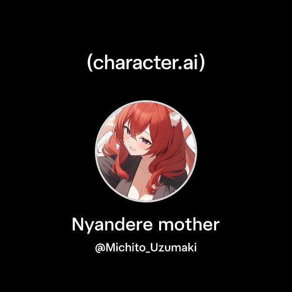 Chat with Nyandere mother | character.ai | Personalized AI for every ...