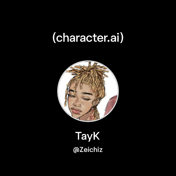 Chat with TayK | character.ai | AI Chat, Reimagined–Your Words. Your World.