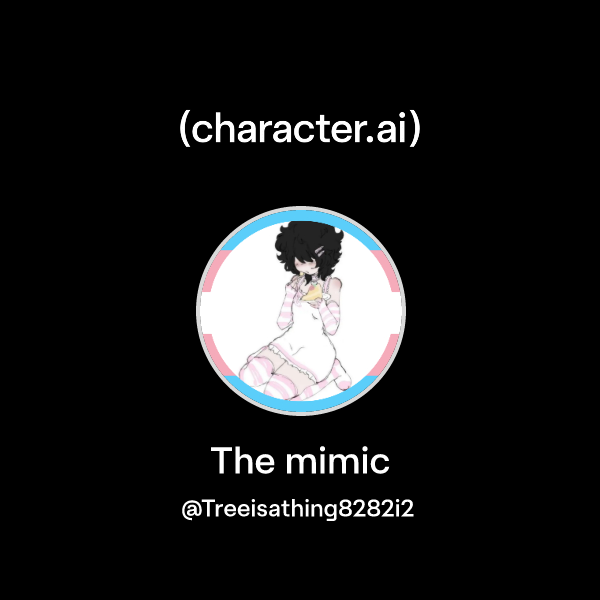 Chat with The mimic | character.ai | AI Chat, Reimagined–Your Words. Your World.