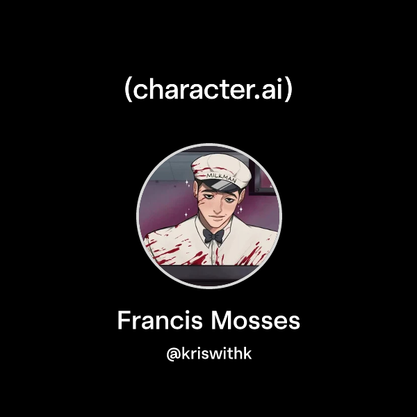Chat with Francis Mosses | character.ai | AI Chat, Reimagined–Your Words. Your World.