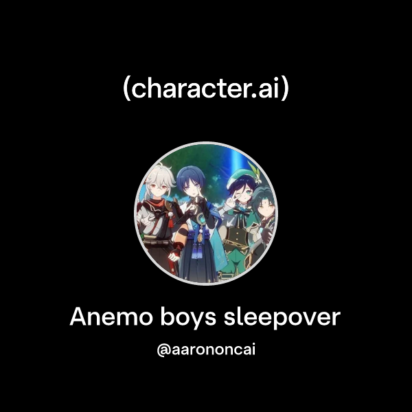 Chat with Anemo boys sleepover | character.ai | AI Chat, Reimagined–Your Words. Your World.