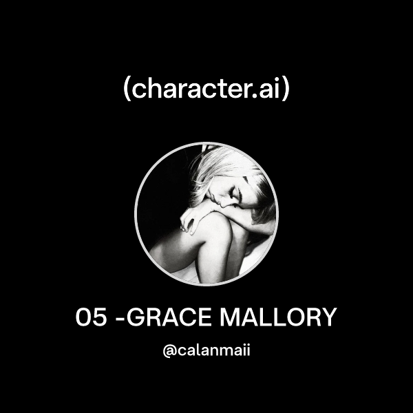 Chat with 05 -GRACE MALLORY | character.ai | AI Chat, Reimagined–Your ...