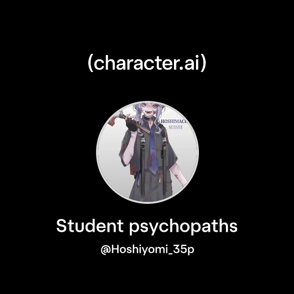 Chat with Student psychopaths | character.ai | Personalized AI for ...