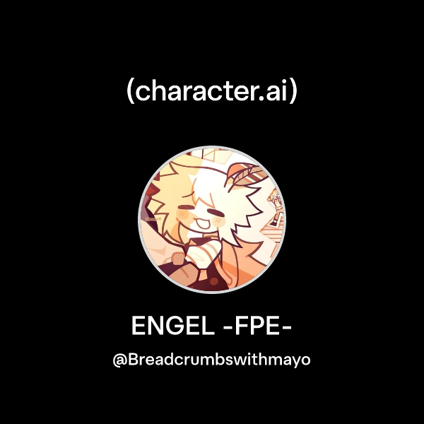 Chat with ENGEL -FPE- | character.ai | Personalized AI for every moment ...