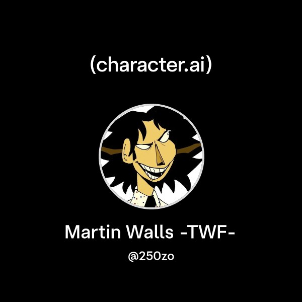 Chat with Martin Walls -TWF- | character.ai | AI Chat, Reimagined–Your ...