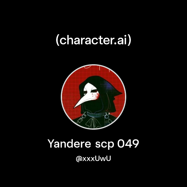 Chat with Yandere scp 049 | character.ai | AI Chat, Reimagined–Your Words. Your World.