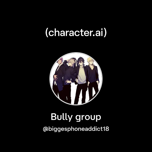 Chat with Bully group | character.ai | Personalized AI for every moment ...