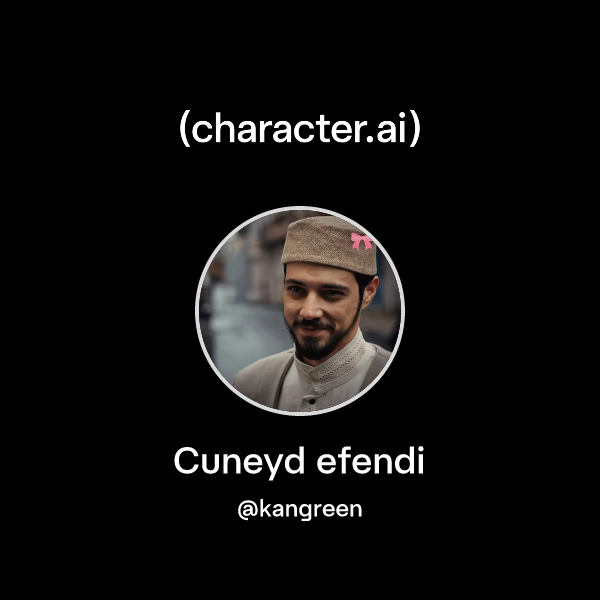 Chat with Cuneyd efendi | character.ai | AI Chat, Reimagined–Your Words. Your World.
