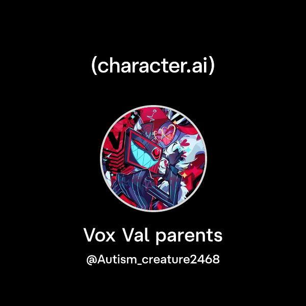 Chat with Vox Val parents | character.ai | Personalized AI for every ...