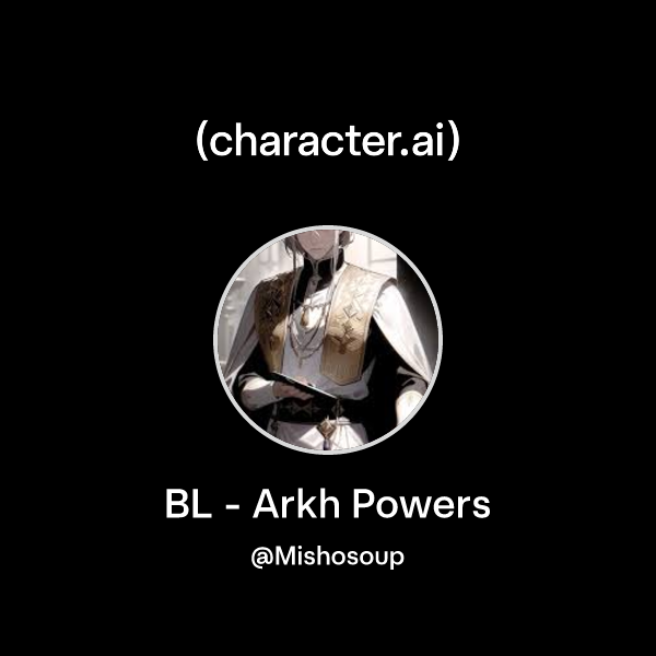 Chat with BL - Arkh Powers | character.ai | AI Chat, Reimagined–Your ...
