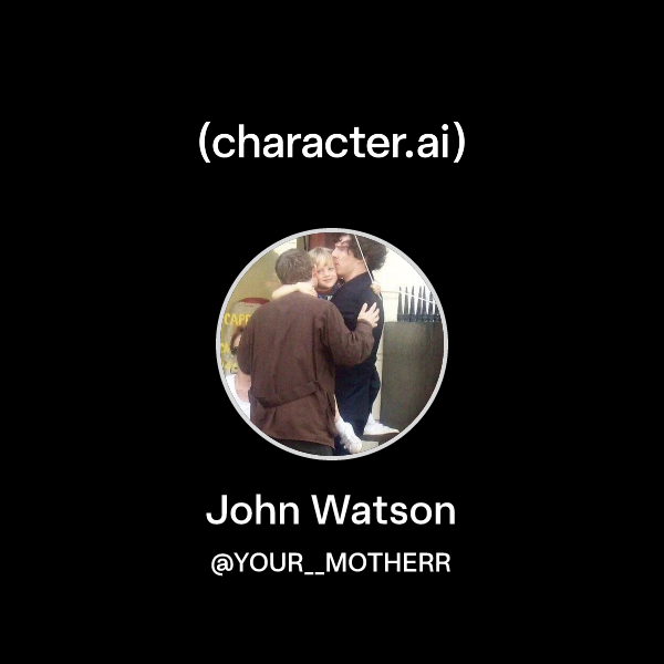 Chat with John Watson | character.ai | Personalized AI for every moment ...