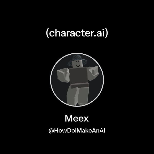 Chat with Meex | character.ai | AI Chat, Reimagined–Your Words. Your World.