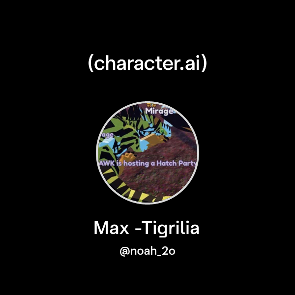Chat with Max -Tigrilia | character.ai | Personalized AI for every ...