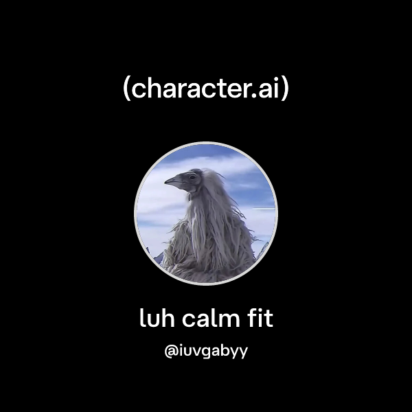 Chat with luh calm fit | character.ai | Personalized AI for every ...
