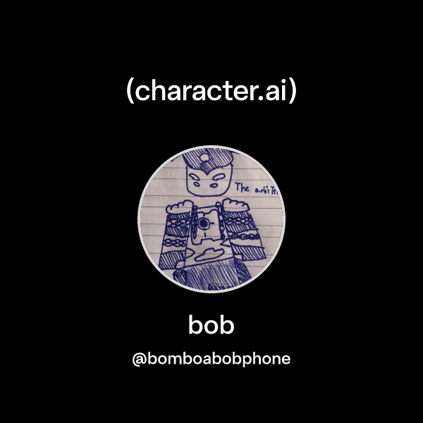 Chat with bob | character.ai | Personalized AI for every moment of your day