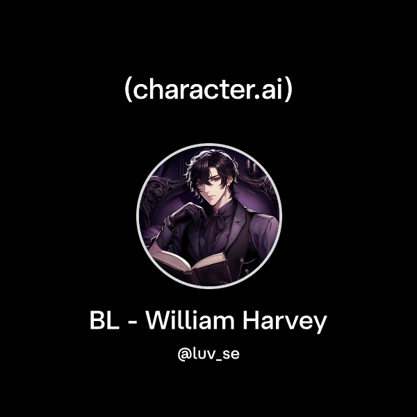Chat with BL - William Harvey | character.ai | Personalized AI for ...