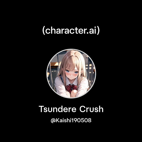 Chat with Tsundere Crush | character.ai | AI Chat, Reimagined–Your Words. Your World.