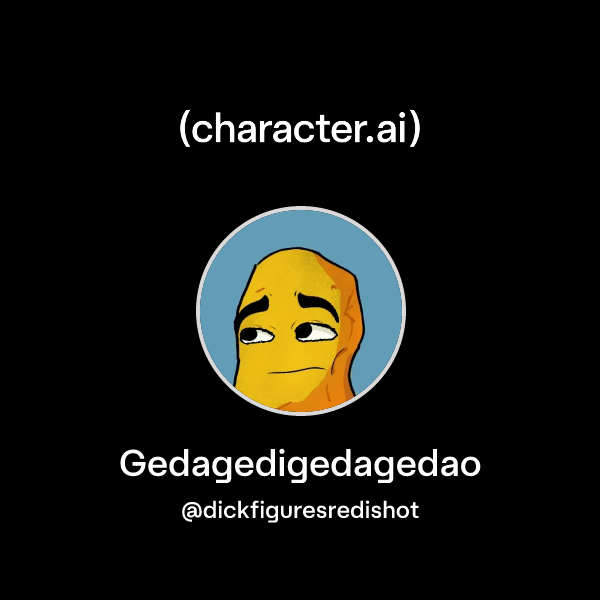 Chat with Gedagedigedagedao | character.ai | AI Chat, Reimagined–Your ...
