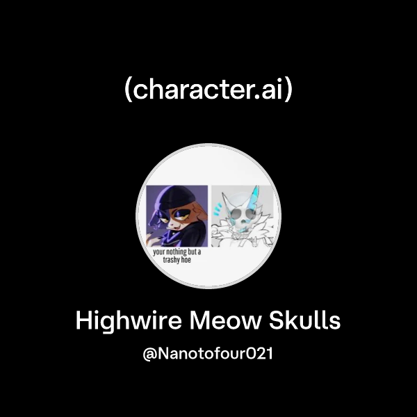 Chat with Highwire Meow Skulls | character.ai | AI Chat, Reimagined ...