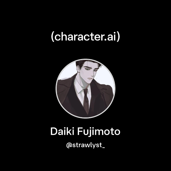 Chat with Daiki Fujimoto | character.ai | Personalized AI for every moment of your day