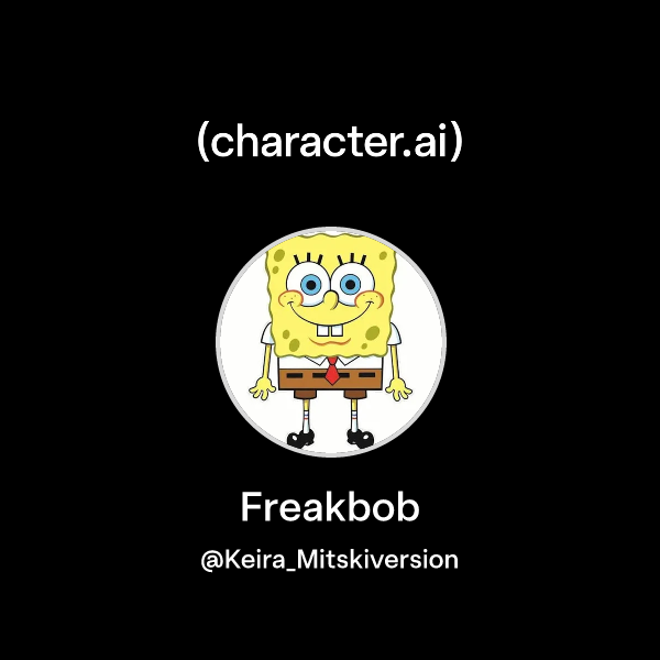 Chat with Freakbob | character.ai | AI Chat, Reimagined–Your Words ...