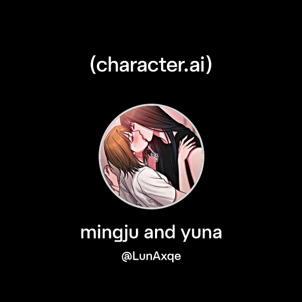 Chat with mingju and yuna | character.ai | AI Chat, Reimagined–Your Words. Your World.