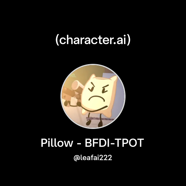 Chat with Pillow - BFDI-TPOT | character.ai | AI Chat, Reimagined–Your Words. Your World.