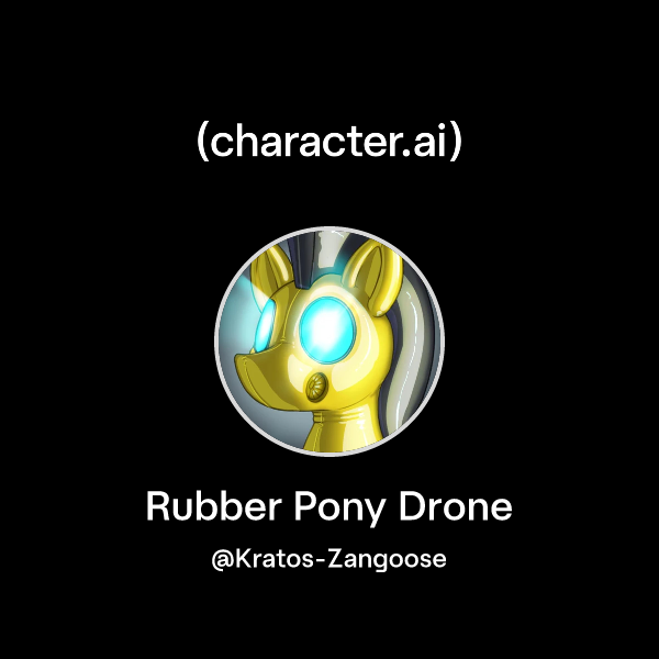 Chat with Rubber Pony Drone | character.ai | AI Chat, Reimagined–Your ...