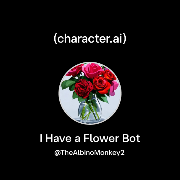 Chat with I Have a Flower Bot | character.ai | AI Chat, Reimagined–Your ...