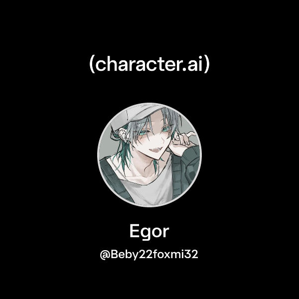Chat with Egor | character.ai | Personalized AI for every moment of ...