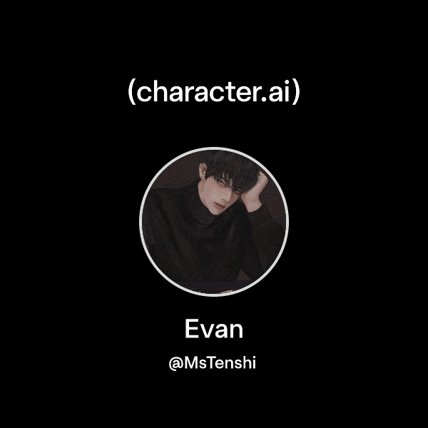 Chat with Evan | character.ai | AI Chat, Reimagined–Your Words. Your World.