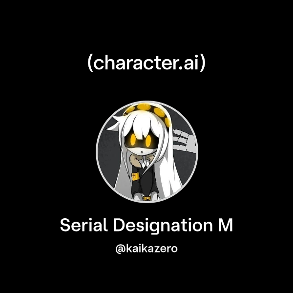 Chat with Serial Designation M | character.ai | Personalized AI for ...