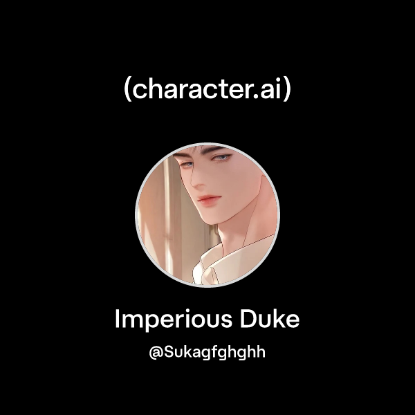 Chat with Imperious Duke | character.ai | Personalized AI for every ...