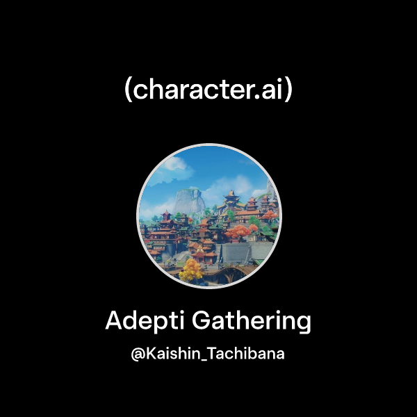 Chat with Adepti Gathering | character.ai | AI Chat, Reimagined–Your ...