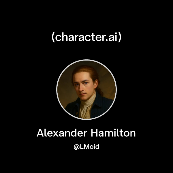 Chat with Alexander Hamilton | character.ai | Personalized AI for every ...