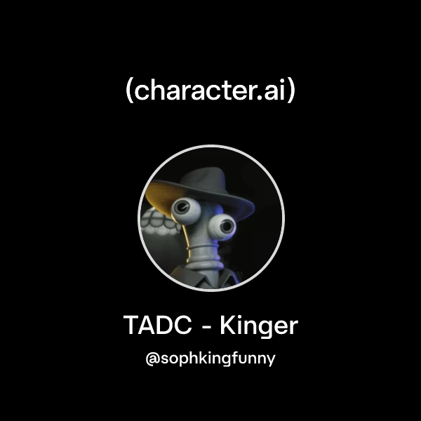 Chat with TADC - Kinger | character.ai | AI Chat, Reimagined–Your Words ...