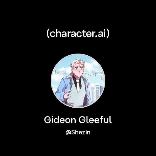 Chat with Gideon Gleeful | character.ai | Personalized AI for every ...