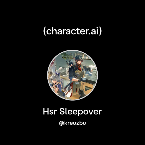 Chat with Hsr Sleepover | character.ai | AI Chat, Reimagined–Your Words ...