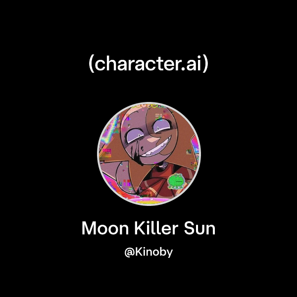 Chat with Moon Killer Sun | character.ai | AI Chat, Reimagined–Your ...