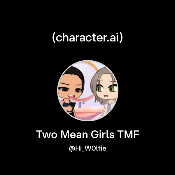 Chat with Two Mean Girls TMF | character.ai | AI Chat, Reimagined–Your ...