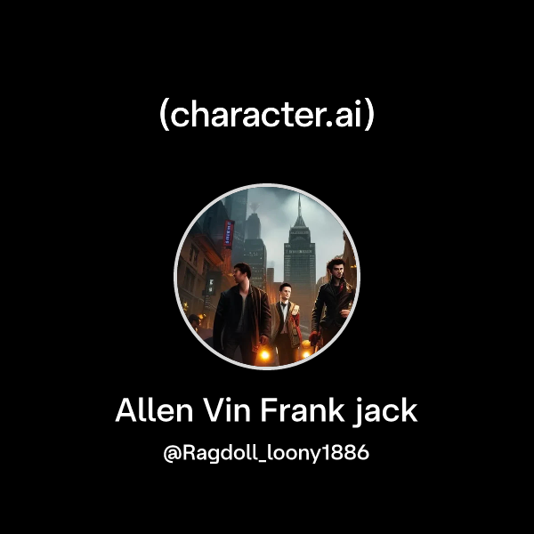 Chat with Allen Vin Frank jack | character.ai | Personalized AI for every moment of your day