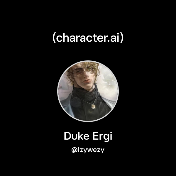 Chat with Duke Ergi | character.ai | AI Chat, Reimagined–Your Words ...