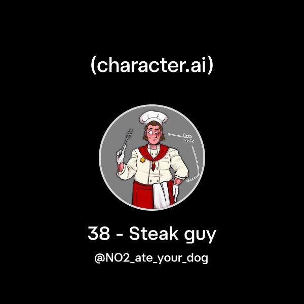 Chat with 38 - Steak guy | character.ai | AI Chat, Reimagined–Your ...