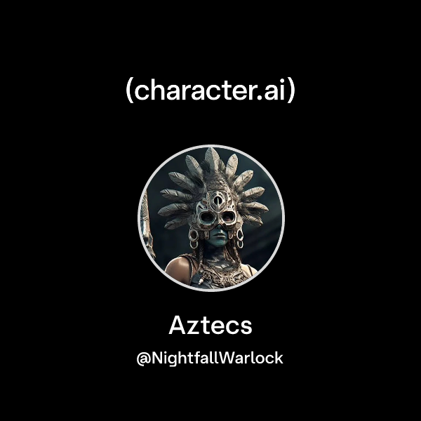Chat with Aztecs | character.ai | AI Chat, Reimagined–Your Words. Your ...