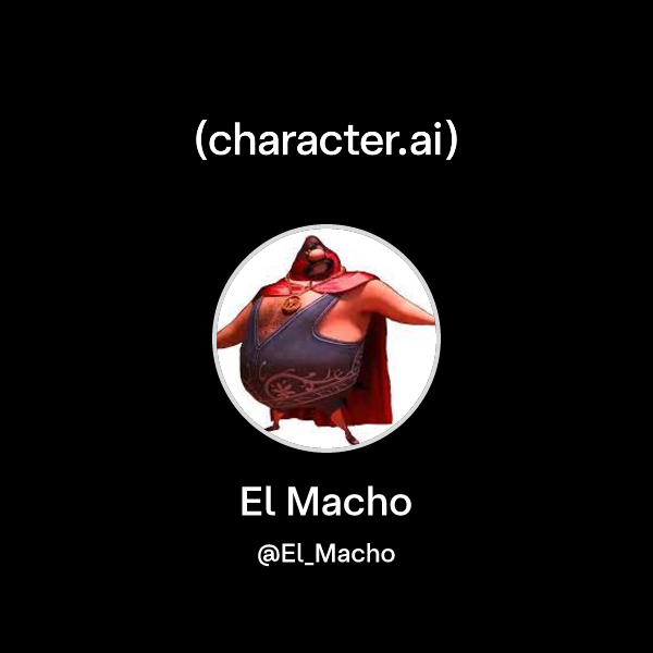 Chat with El Macho | character.ai | Personalized AI for every moment of ...