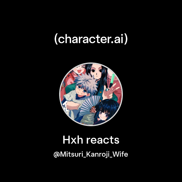 Chat with Hxh reacts | character.ai | Personalized AI for every moment ...