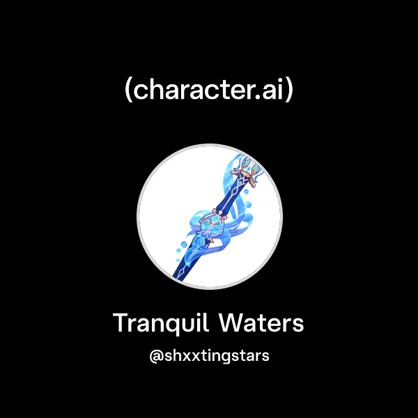 Chat with Tranquil Waters | character.ai | Personalized AI for every ...